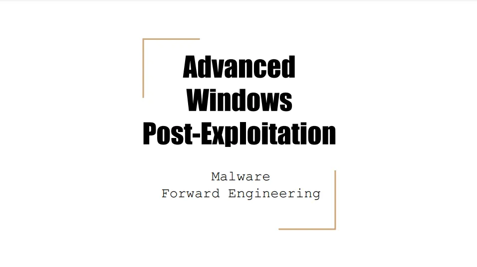Advanced Windows Post-Exploitation - Malware Forward Engineering | Security